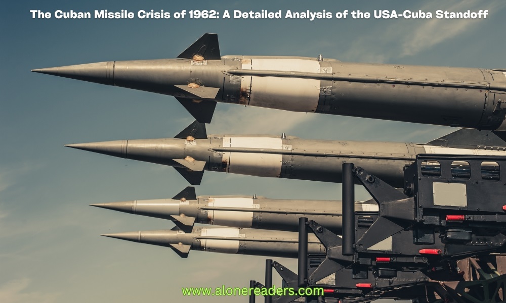 The Cuban Missile Crisis of 1962: A Detailed Analysis of the USA-Cuba Standoff - AloneReaders.com
