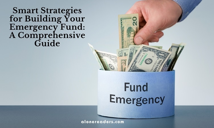 Smart Strategies for Building Your Emergency Fund: A Comprehensive Guide - AloneReaders.com